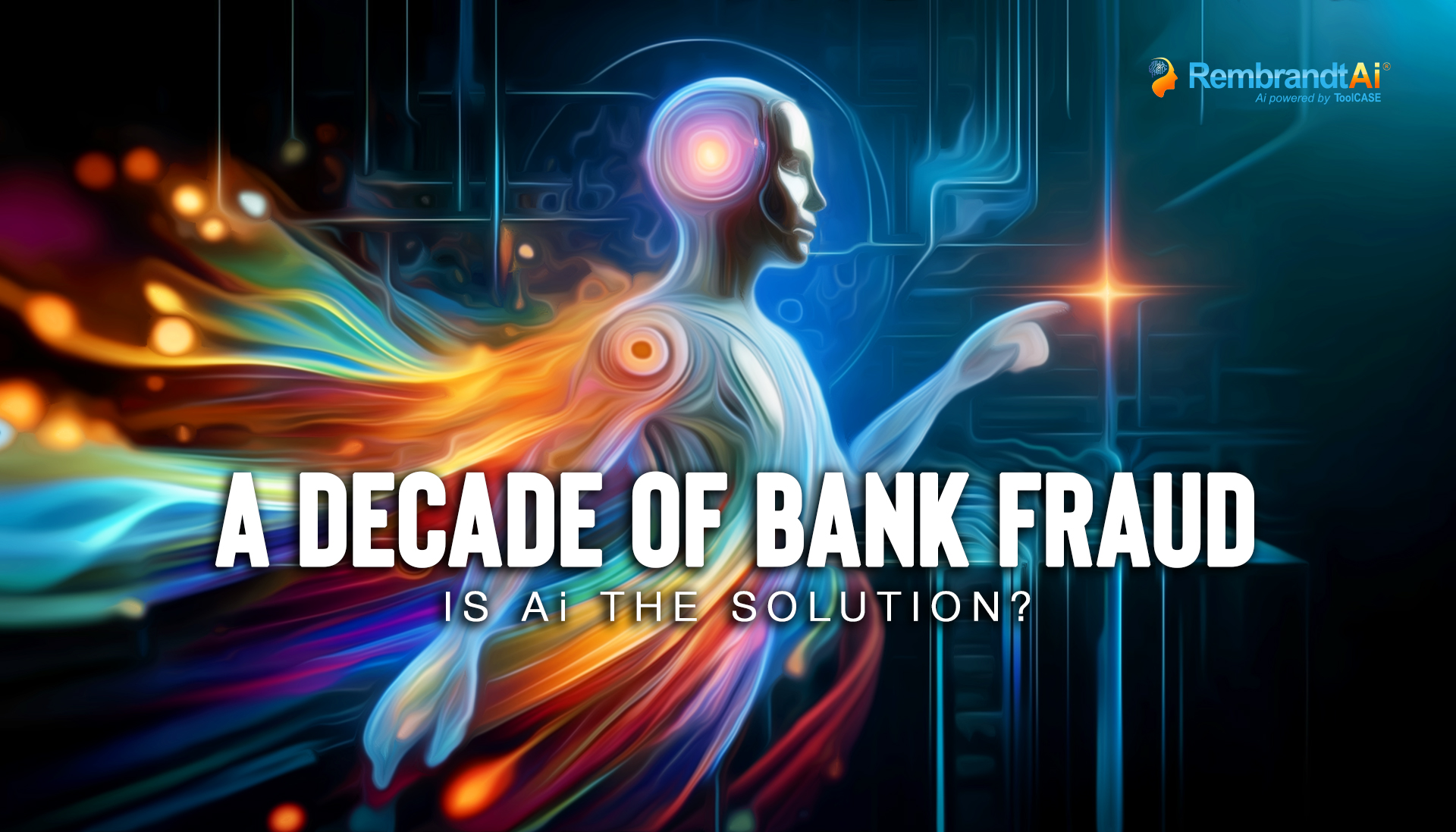 A Decade of Bank Fraud - RembrandtAi®