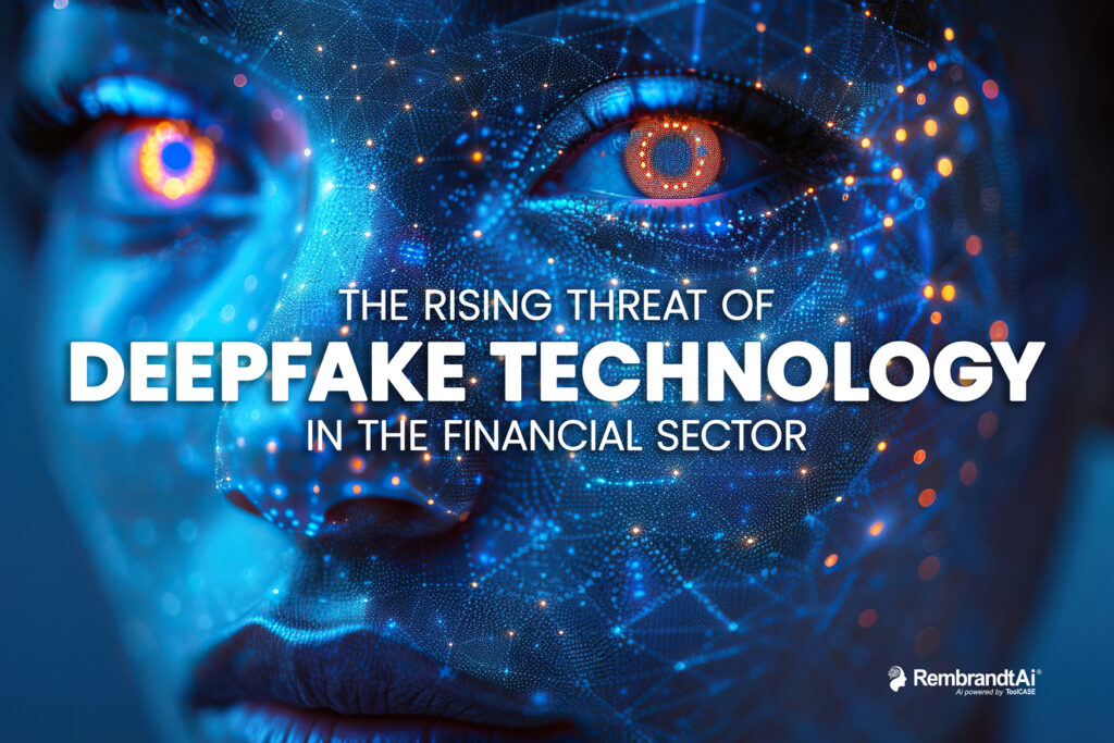 The Rising Threat of Deepfake Technology in the Financial Sector - RembrandtAi®